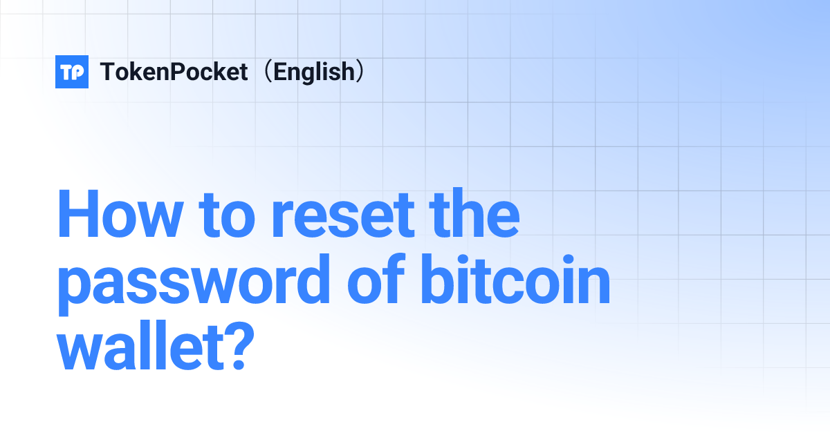 How to reset the password of bitcoin wallet? | TokenPocket（English）