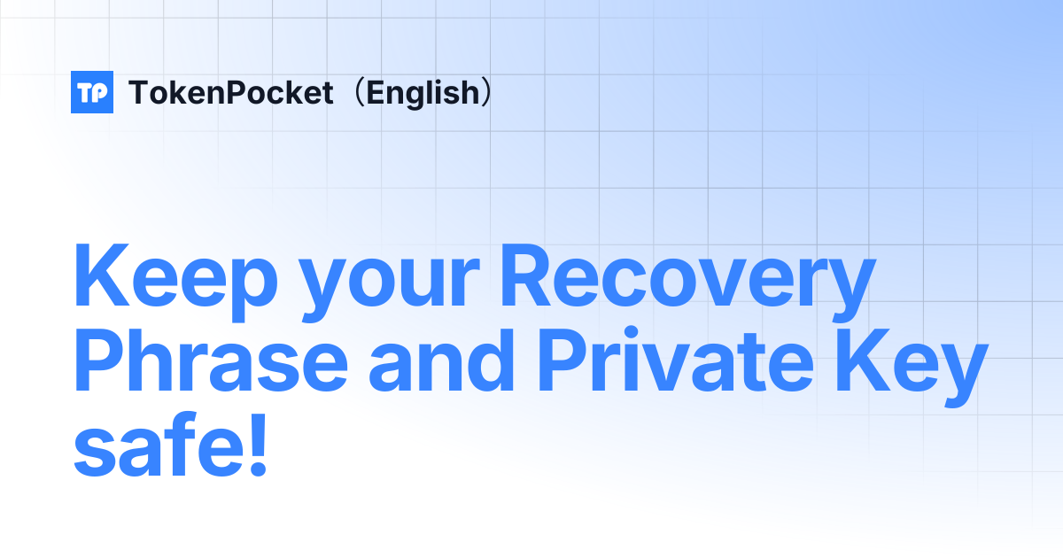 Keep your Recovery Phrase and Private Key safe! | TokenPocket（English）