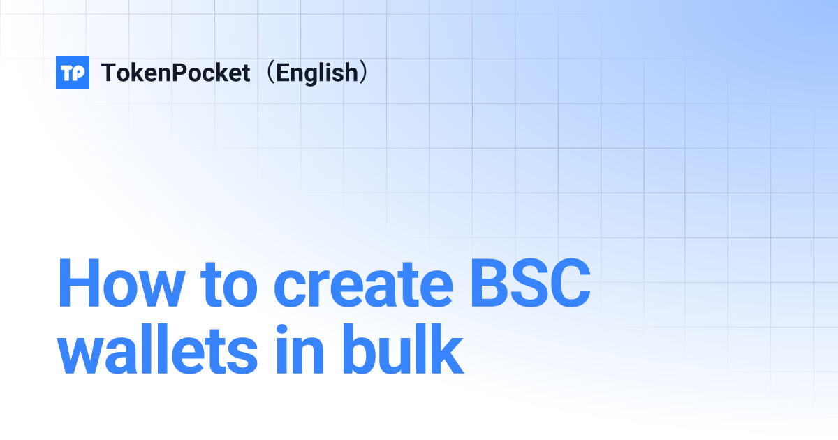 How to create BSC wallets in bulk | TokenPocket（English）