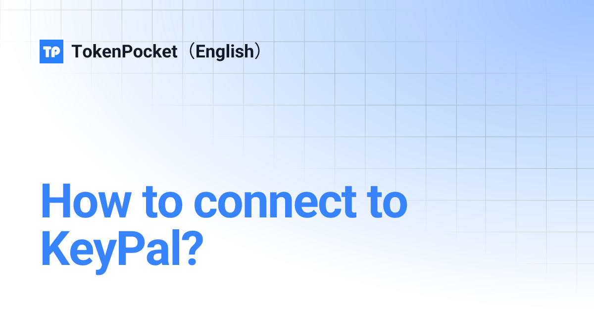 How to connect to KeyPal? | TokenPocket（English）