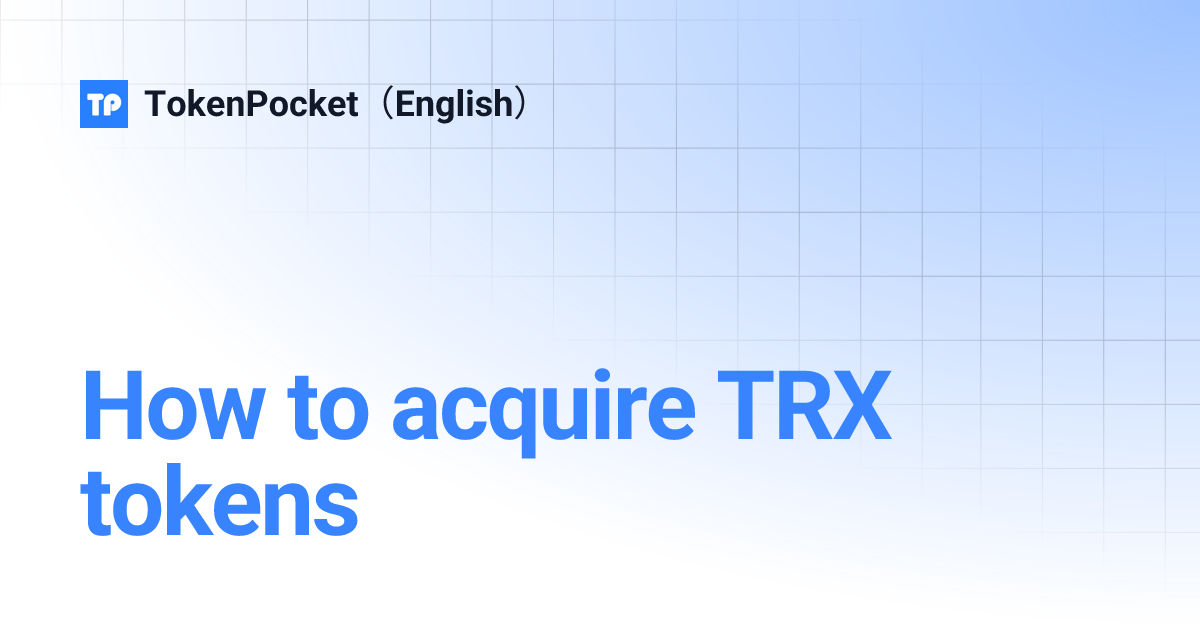 How to acquire TRX tokens | TokenPocket（English）